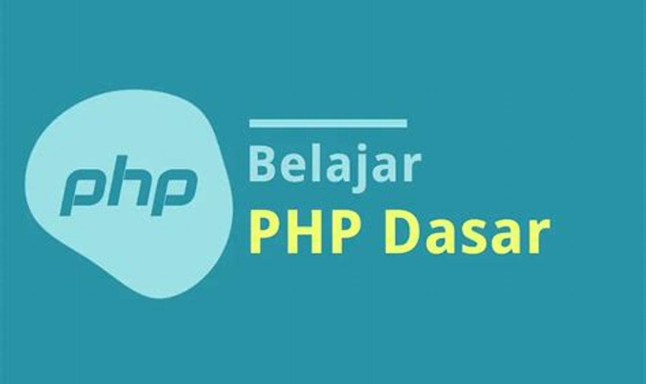 Panduan Lengkap: Tutorial Dasar PHP untuk Pemula Panduan Lengkap: Tutorial Dasar PHP untuk Pemula